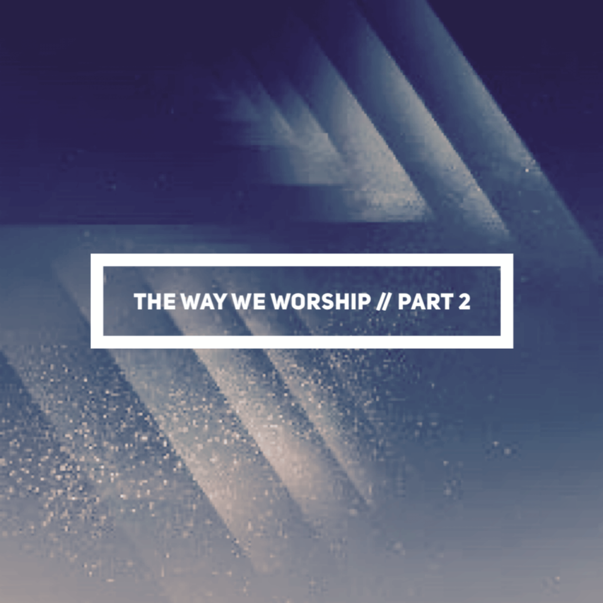 The Way We Worship // Part 2 - corey trevathan